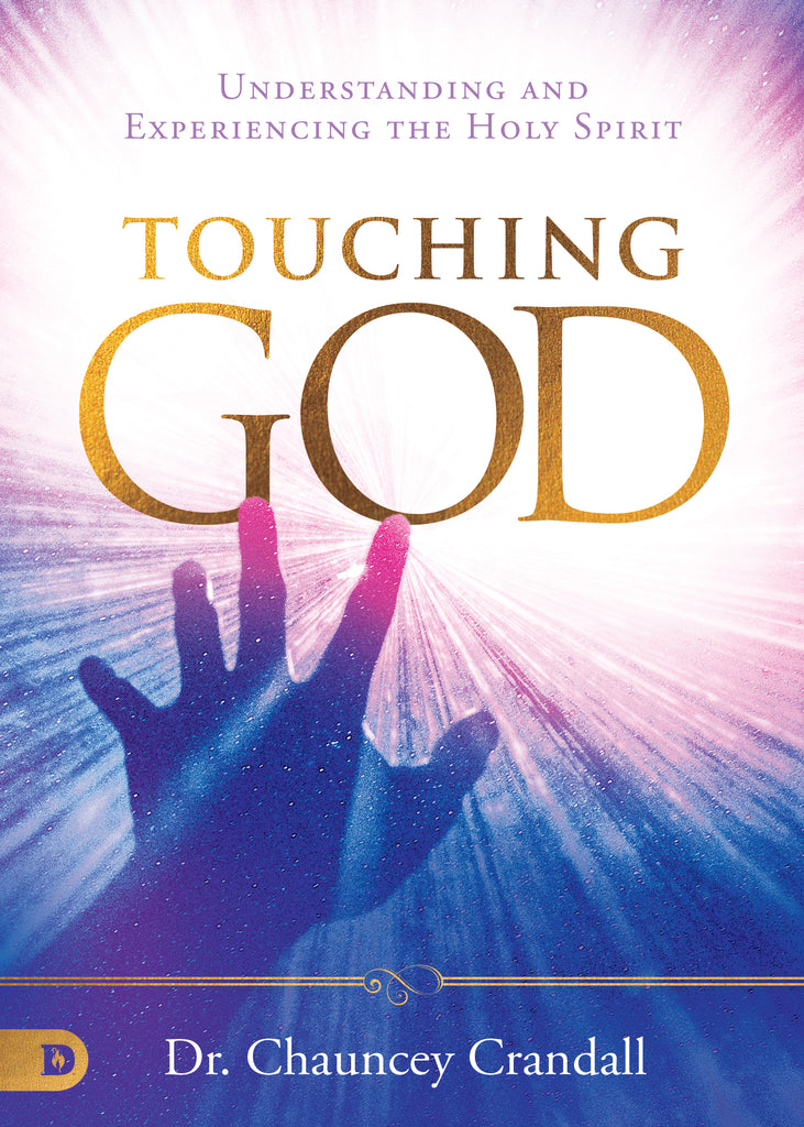 Touching God: Understanding and Experiencing the Holy Spirit – May 5 ...