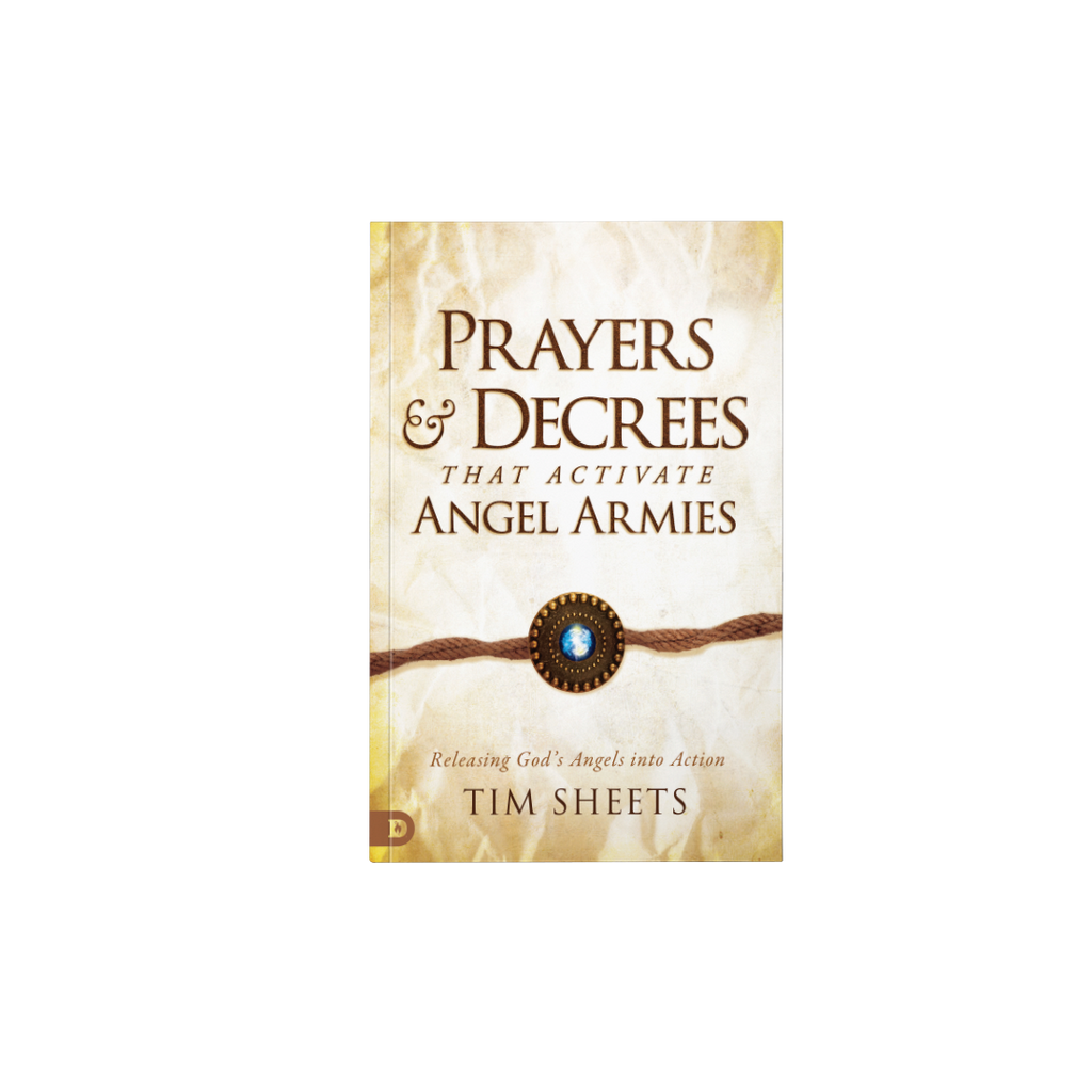 Prayers and Decrees that Activate Angel Armies: Releasing God's Angels ...